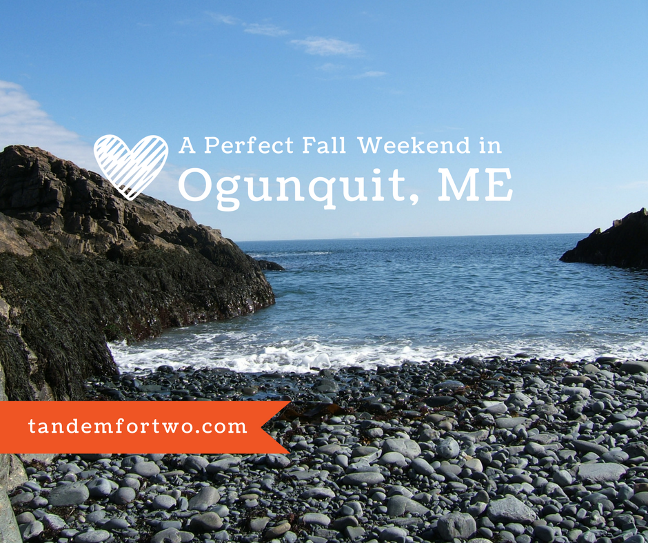 A Perfect Fall Weekend in Ogunquit, ME – Tandem For Two