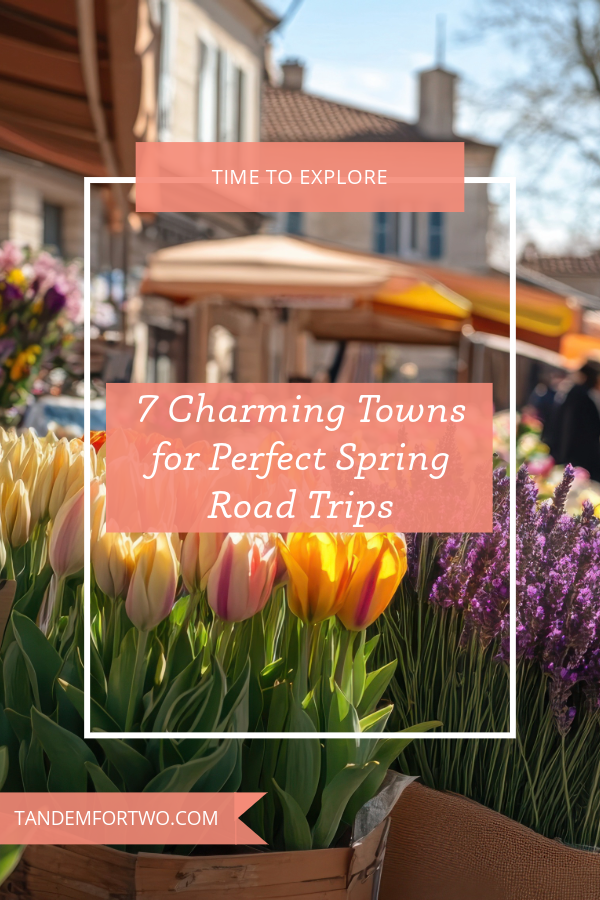 7 Charming Towns for Perfect Spring Road Trips – Tandem For Two